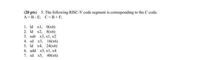 Solved (20 pts) 5. The following RISC-V code segment is | Chegg.com