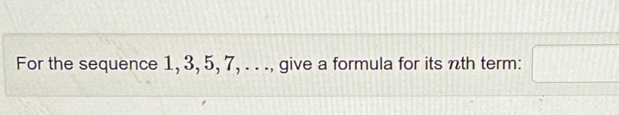 Solved For the sequence 1,3,5,7,dots, give a formula for its | Chegg.com