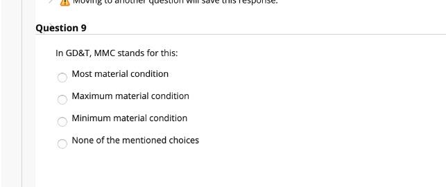 Solved Question 9 In GD&T, MMC stands for this: Most | Chegg.com
