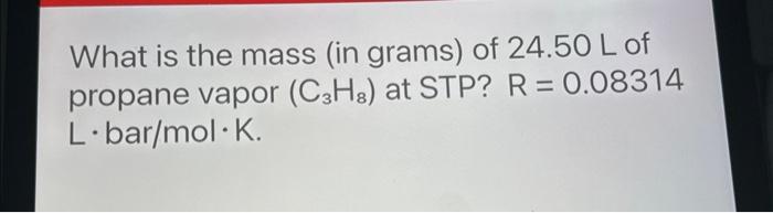 Solved What is the mass (in grams) of 24.50 L of propane | Chegg.com