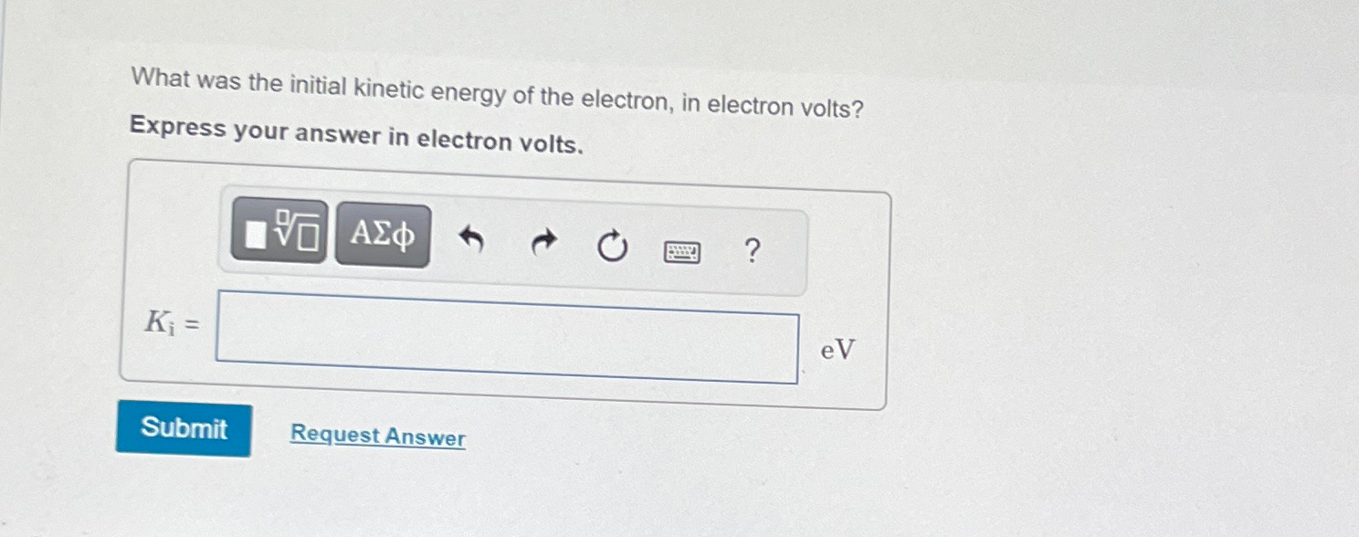 Solved What was the initial kinetic energy of the electron, | Chegg.com