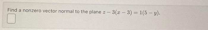 Solved Find a nonzero vector normal to the plane | Chegg.com