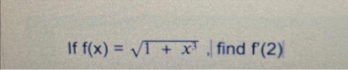 Solved If f(x)=1+x3, find f′(2) | Chegg.com