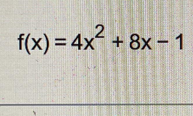 Solved f(x)=4x2+8x-1 | Chegg.com