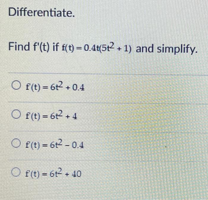 Solved Differentiate. Find f′(t) if f(t)=0.4t(5t2+1) and | Chegg.com