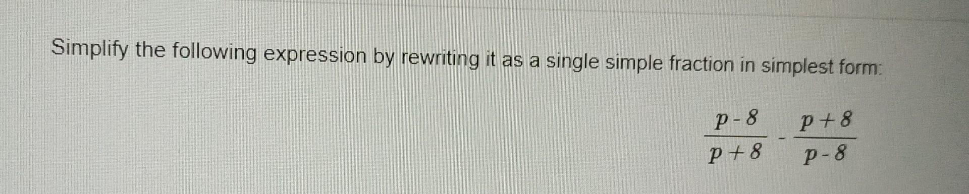 Solved Simplify the following expression by rewriting it as | Chegg.com
