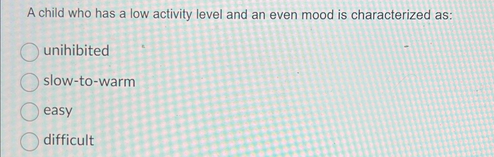 Solved A child who has a low activity level and an even mood | Chegg.com