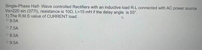 Solved Single-Phase Half- Wave controlled Rectifiers with an | Chegg.com