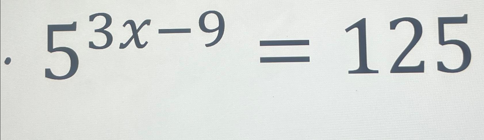 Solved 53x-9=125 | Chegg.com