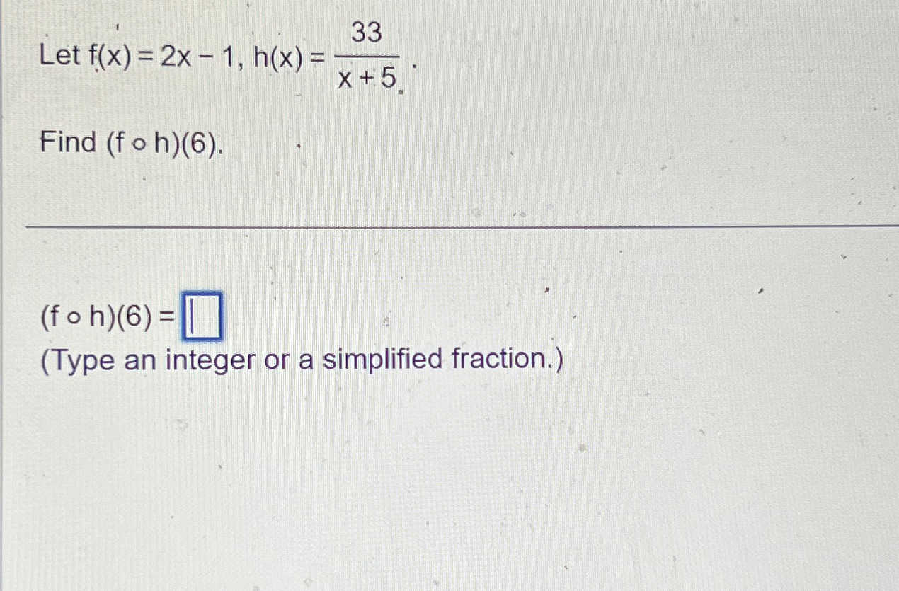 Solved Let f(x)=2x-1,h(x)=33x+5Find (f@h)(6).(f@h)(6)=(Type | Chegg.com