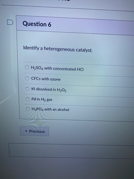 Solved Question 6 Identify a heterogeneous catalyst. (H2SO4 | Chegg.com