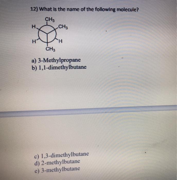 Solved 12) What is the name of the following molecule? CH3 | Chegg.com