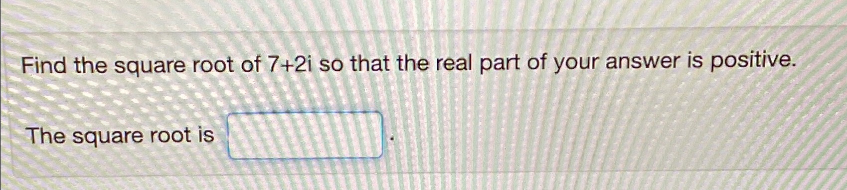 Solved Find the square root of 7+2i ﻿so that the real part | Chegg.com