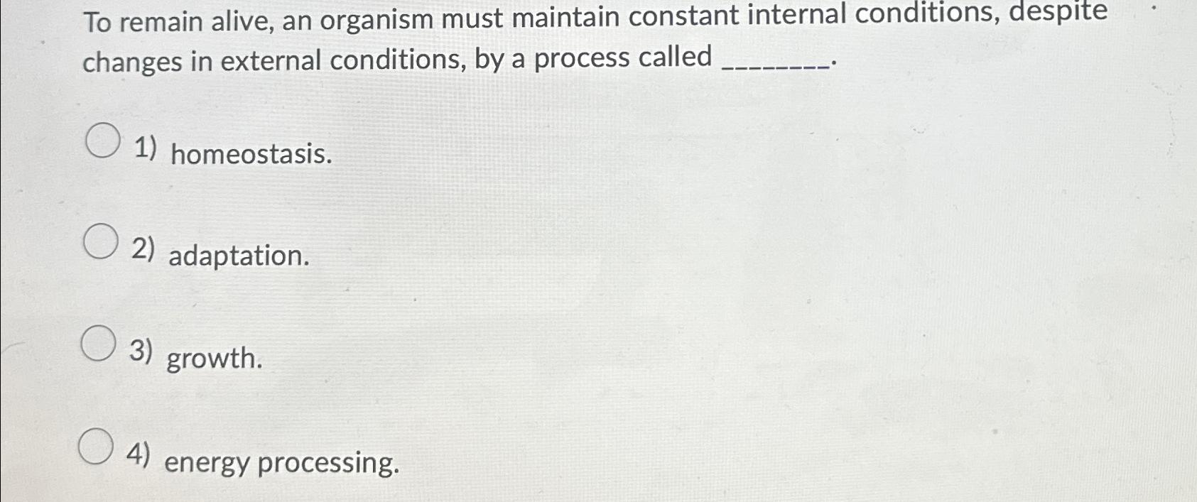 Solved To remain alive, an organism must maintain constant | Chegg.com