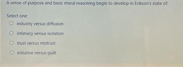 Solved A sense of purpose and basic moral reasoning begin to | Chegg.com