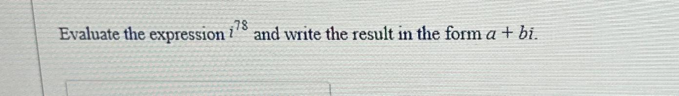Solved Evaluate the expression i78 ﻿and write the result in | Chegg.com