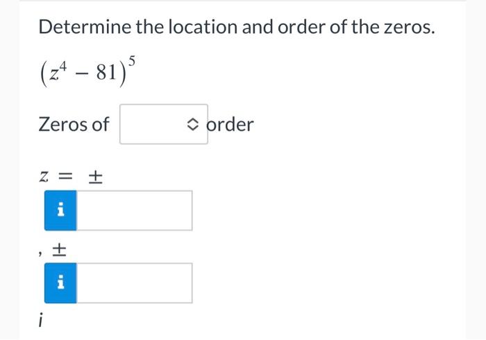 Solved Determine the location and order of the zeros. | Chegg.com