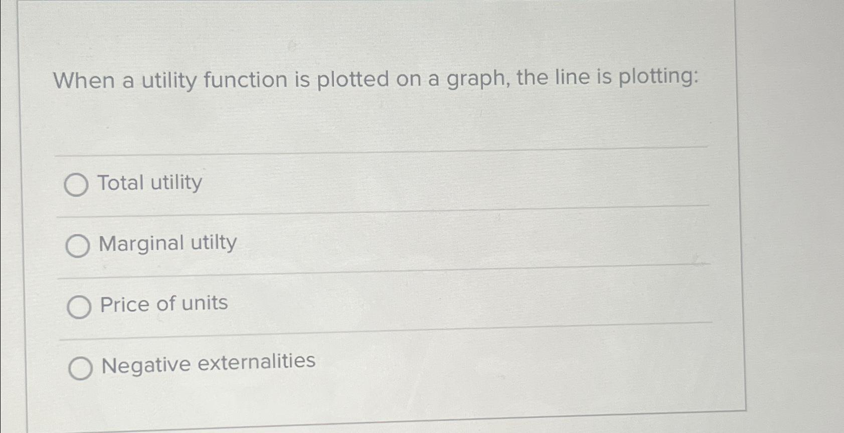 Solved When a utility function is plotted on a graph, the | Chegg.com
