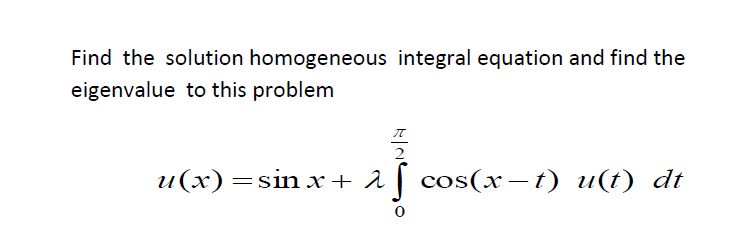 Solved Find the solution homogeneous integral equation and | Chegg.com
