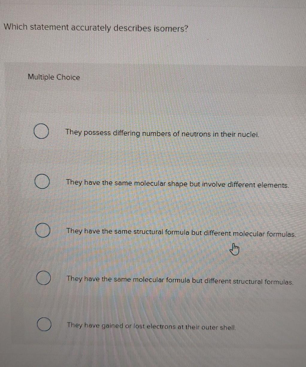 Solved Which statement accurately describes isomers? | Chegg.com