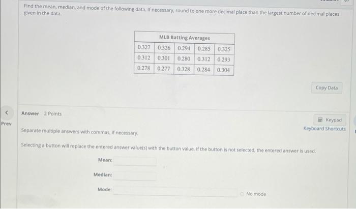 Solved Find the mean, median, and mode of the following | Chegg.com