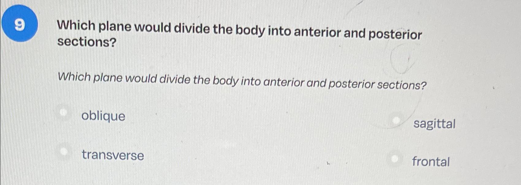 Solved 9 ﻿Which plane would divide the body into anterior | Chegg.com