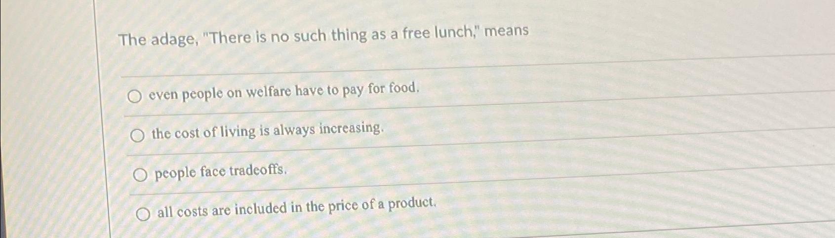 Solved The adage, "There is no such thing as a free lunch," | Chegg.com
