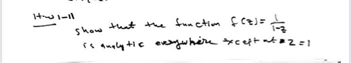 Solved 1+∞1−11 Show that the function f(z)=1−z1 is analytic | Chegg.com