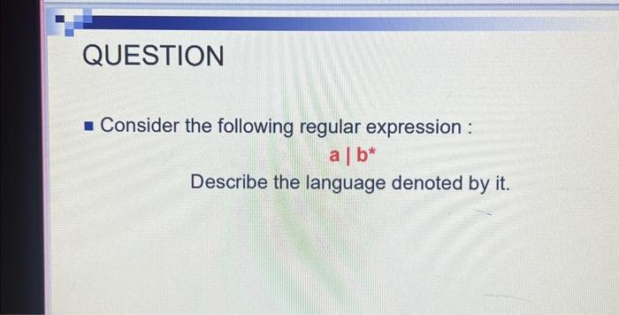 Solved - Consider the following regular expression : a | b* | Chegg.com