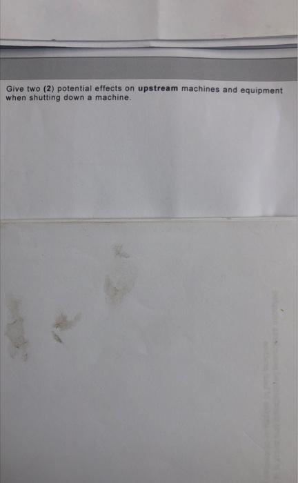 Solved Give two (2) potential effects on upstream machines | Chegg.com