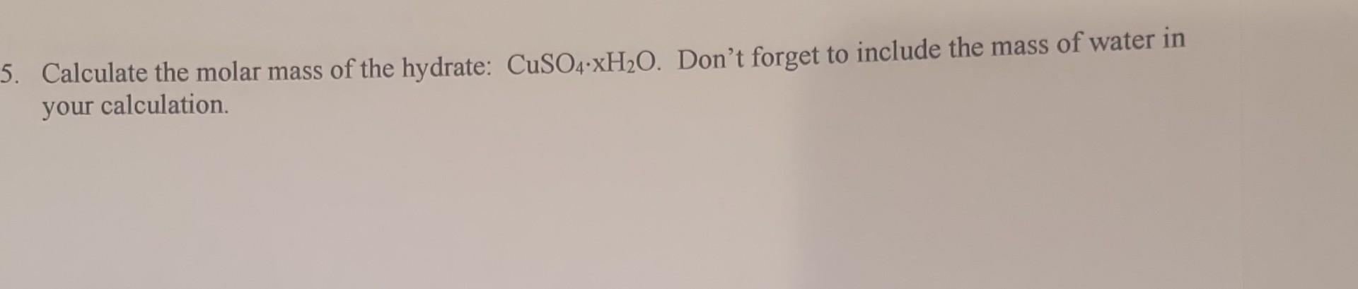 Solved Calculate the molar mass of the hydrate: CuSO4⋅xH2O. | Chegg.com