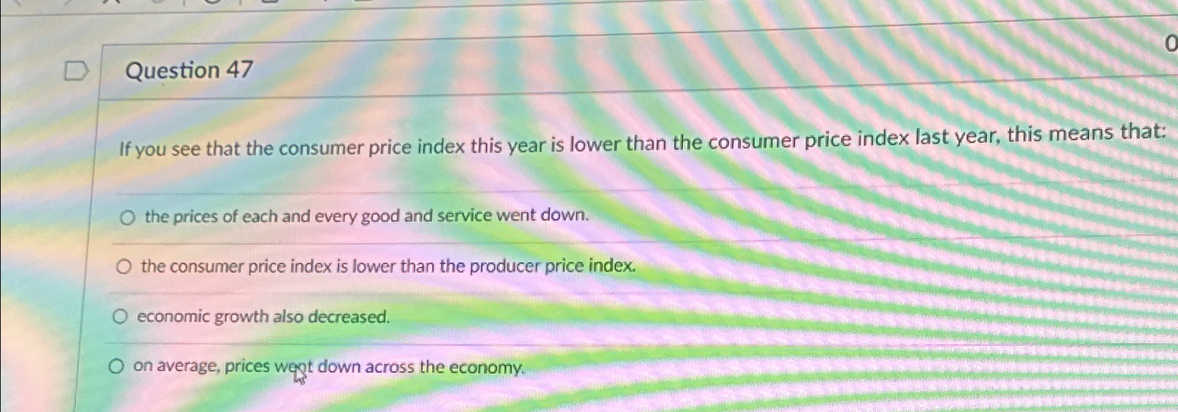 Solved Question 47If you see that the consumer price index | Chegg.com