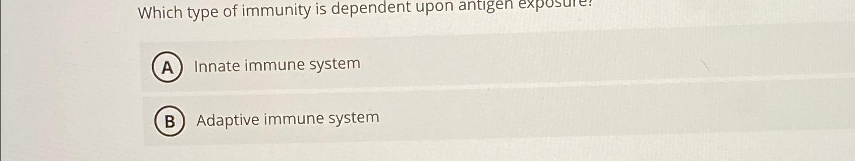 Solved Which type of immunity is dependent upon antigen | Chegg.com