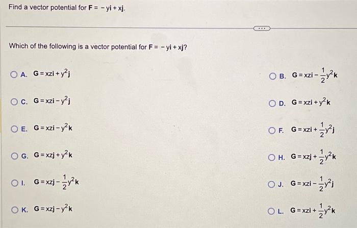 Solved Find a vector potential for F=−yi+xj. Which of the | Chegg.com