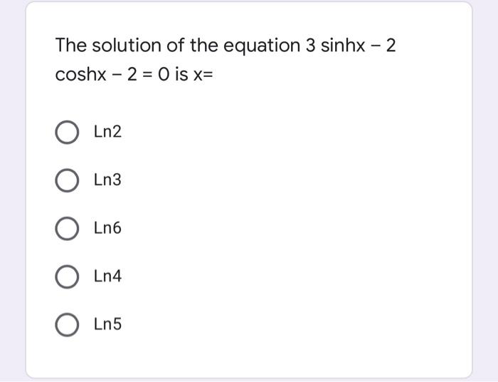 Solved The solution of the equation 3 sinhx - 2 coshx - 2 = | Chegg.com