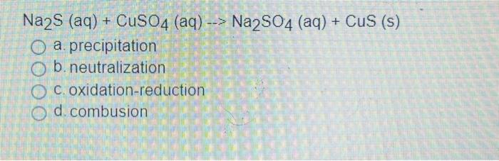 Solved Na2S (aq) + CuSO4 (aq)--> Na2SO4 (aq) + CuS (s) O a. | Chegg.com
