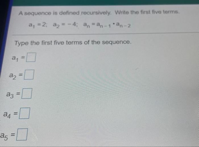 Solved A sequence is defined recursively. Write the first | Chegg.com