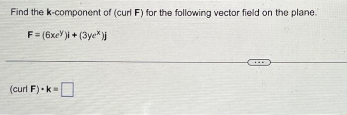 Solved Find the k-component of (curl F) for the following | Chegg.com