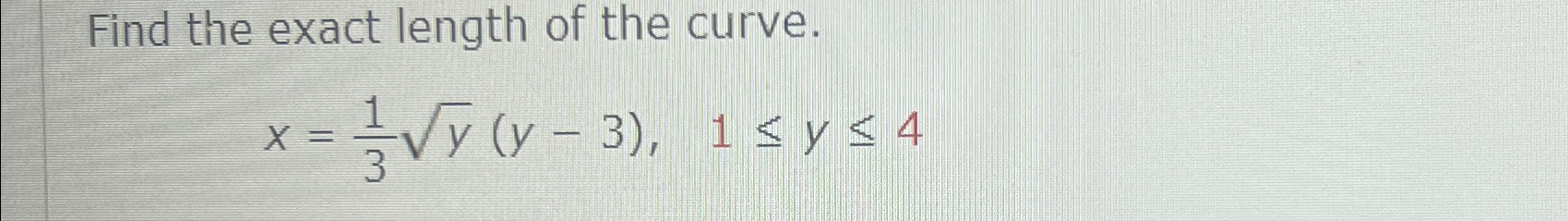 Solved Find the exact length of the curve.x=13y2(y-3),1≤y≤4 | Chegg.com