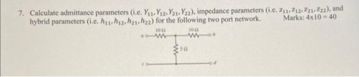 Solved 7. Calculate admittance parameters (i.e. Y11. Y12. | Chegg.com