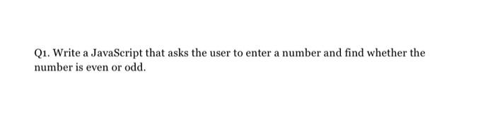 Solved Q1 Write A Javascript That Asks The User To Enter A 