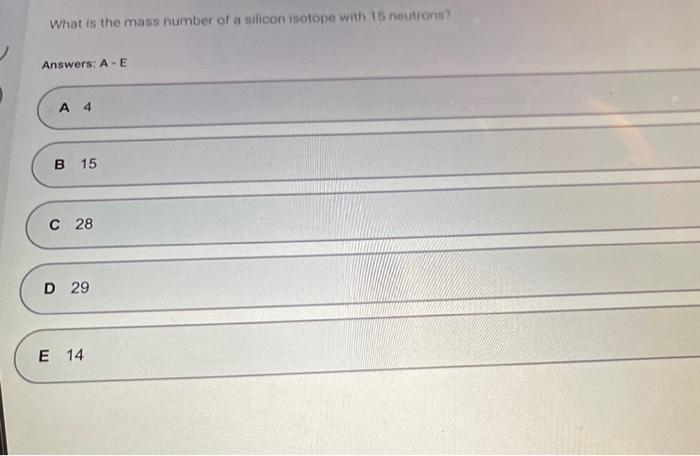 Solved What is the mass number of a silicon isotope with 16 | Chegg.com