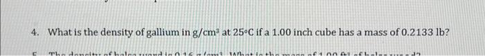 Solved 4. What is the density of gallium in g/cm³ at 25°C if | Chegg.com