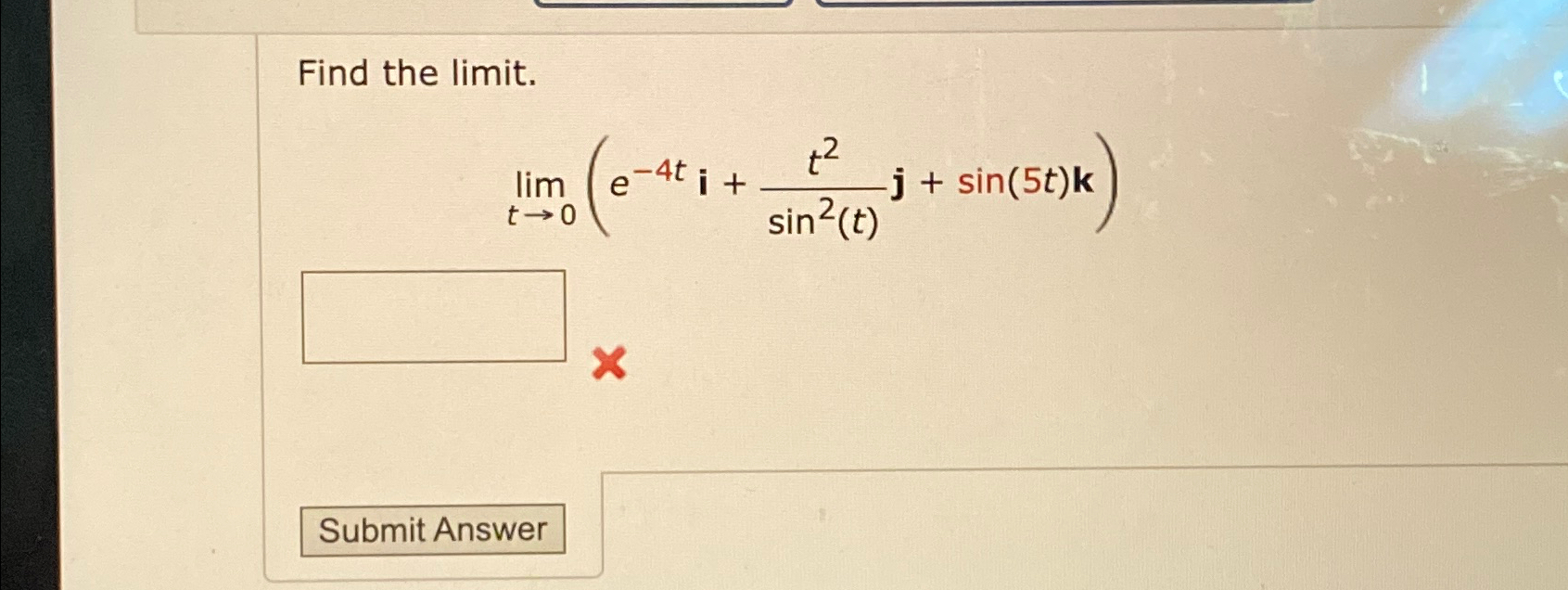 Solved Find the limit.limt→0(e-4ti+t2sin2(t)j+sin(5t)k) | Chegg.com