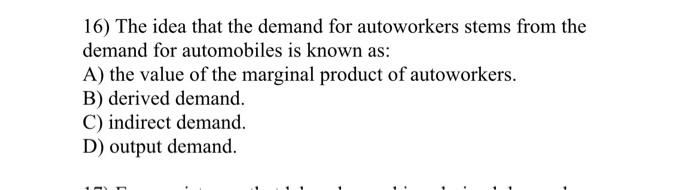 Solved 16) The idea that the demand for autoworkers stems | Chegg.com