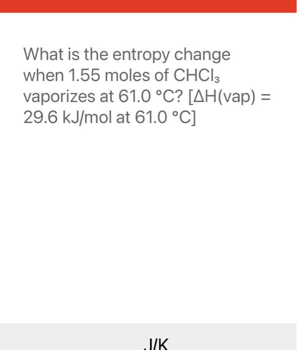Solved What is the entropy change when 1.55 moles of CHCl3 | Chegg.com
