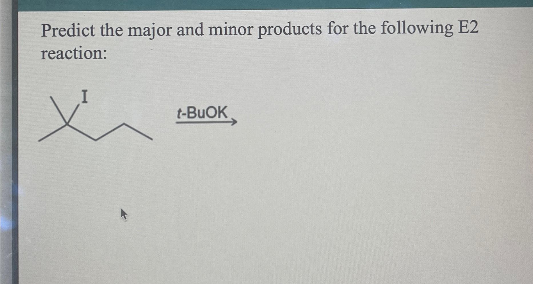 Solved Predict the major and minor products for the | Chegg.com