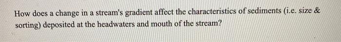 Solved How does a change in a stream's gradient affect the | Chegg.com