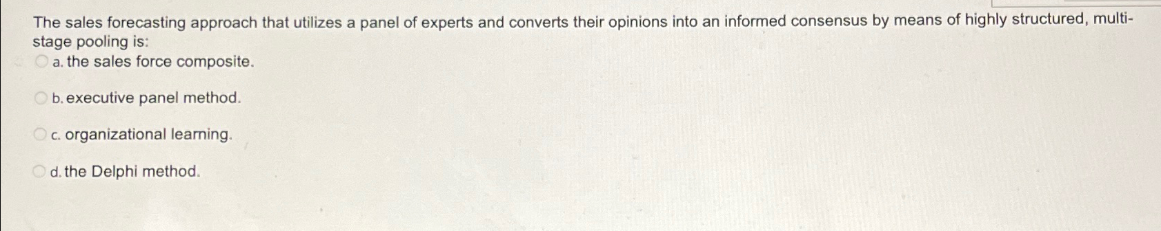Solved The sales forecasting approach that utilizes a panel | Chegg.com