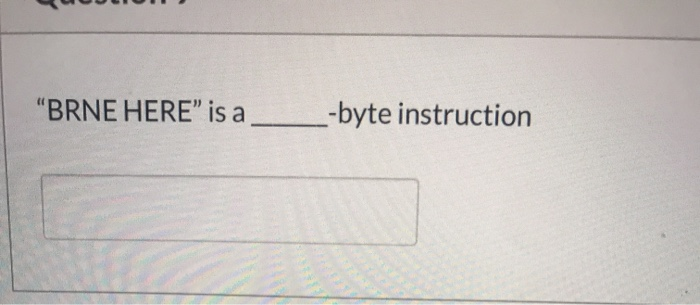 Solved "BRNE HERE” is a _ _-byte instruction | Chegg.com
